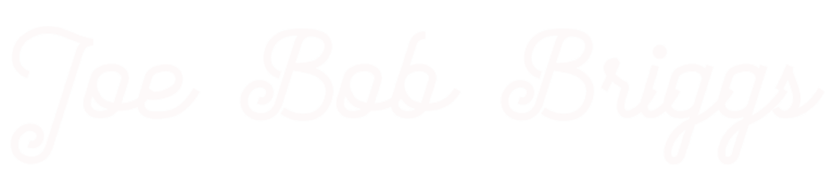 Joe Bob Briggs - The Official Site